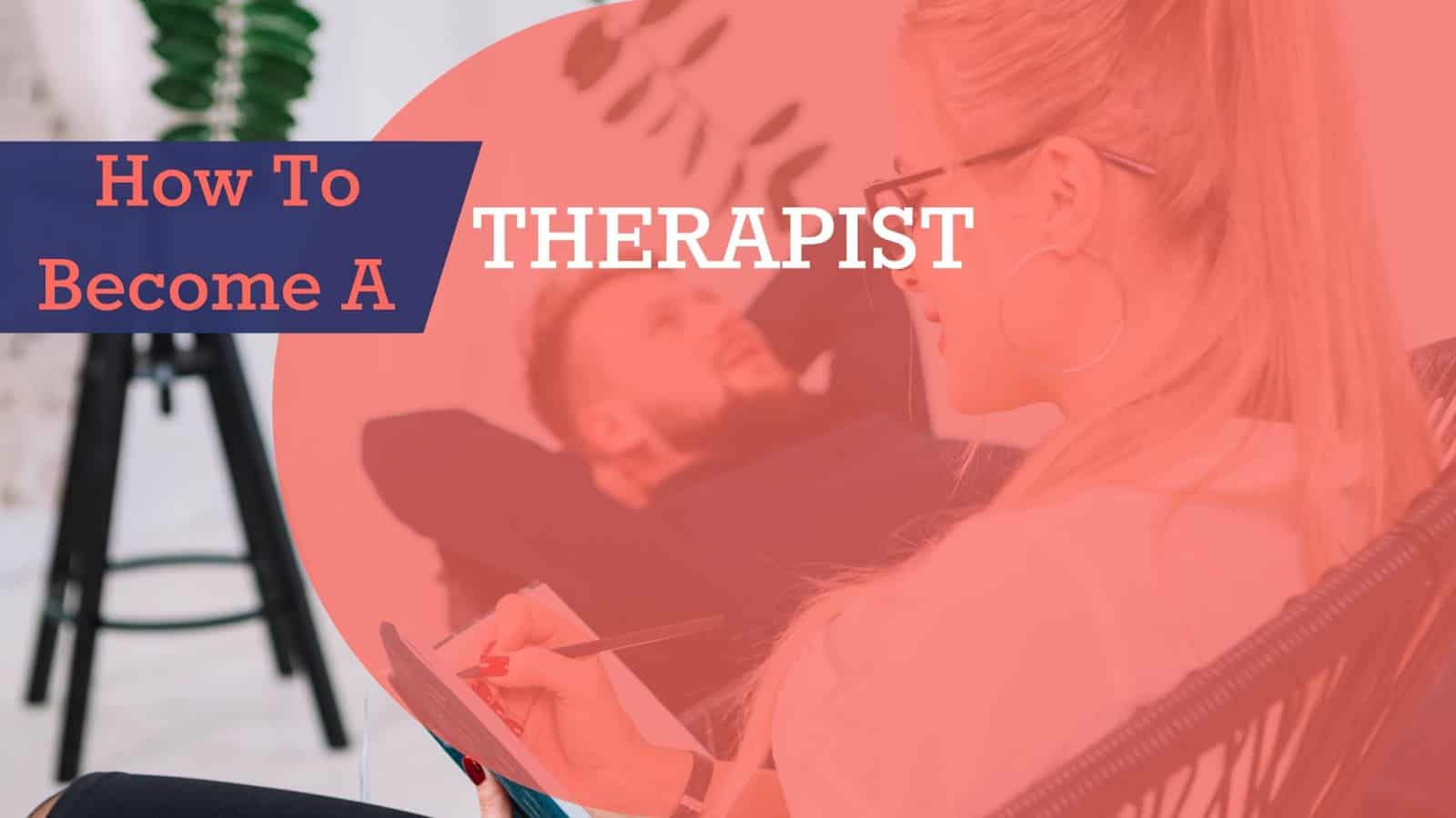 How To Become A Therapist: Degrees, Requirements and Careers